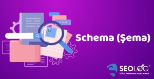 Schema (Şema) | SEOLOG